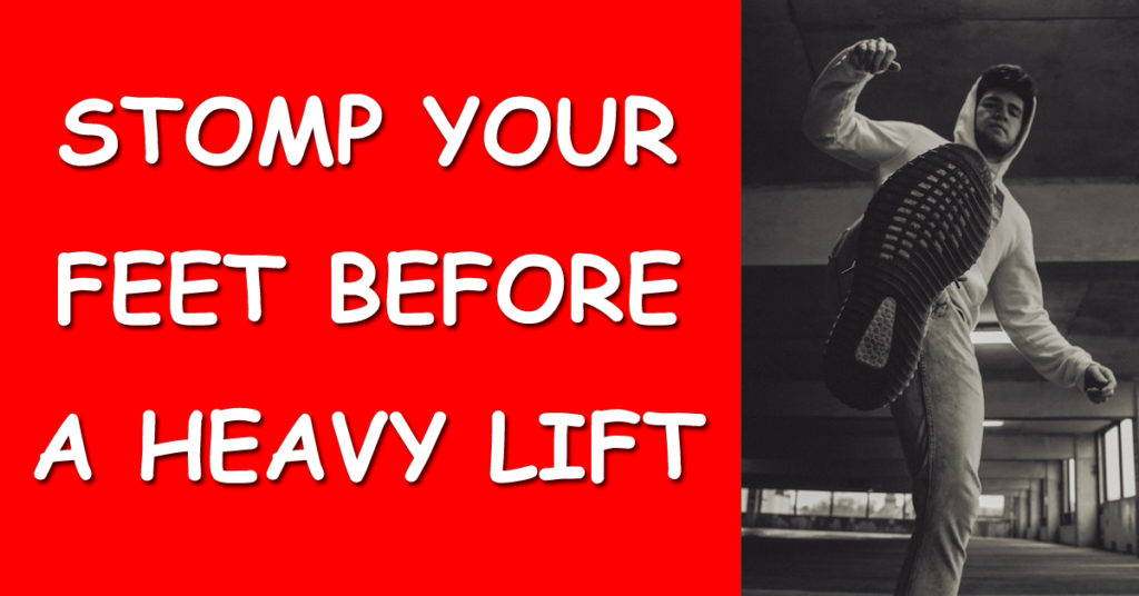 Stomp Your Feet Before A Heavy Lift - The Elite Trainer